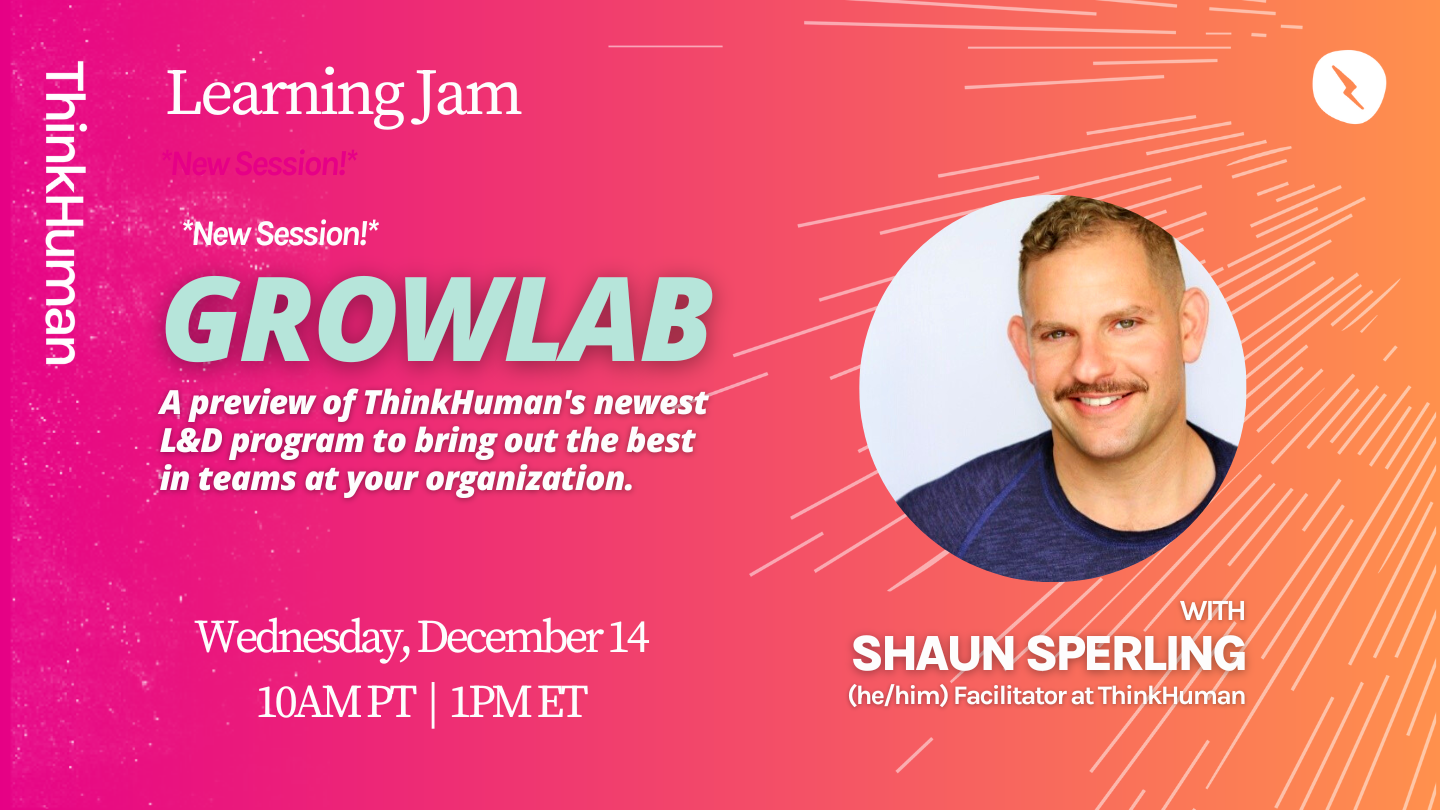 ThinkHuman Learning Jam: GrowLab for Building Healthy Teams | December 2022